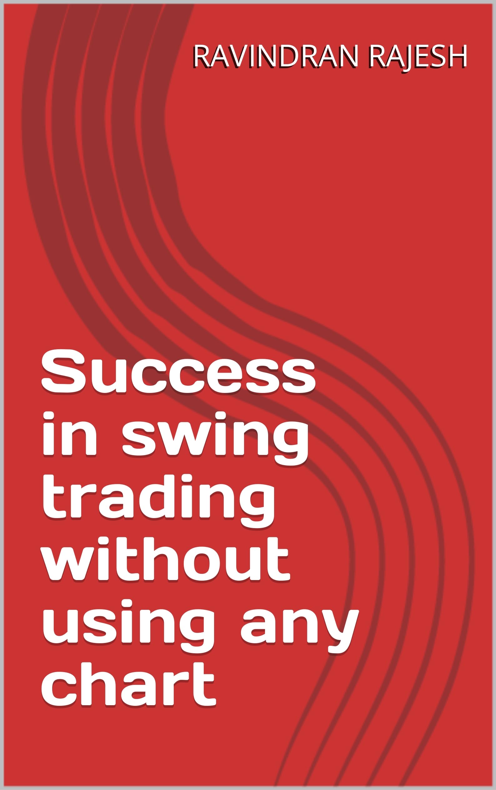 Success in swing trading without using any chart by RAVINDRAN RAJESH | Goodreads