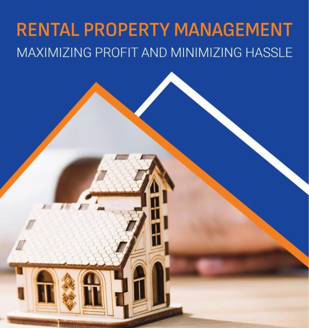 Rental Property Management Maximizing Profit Minimizing Hassle: A ...