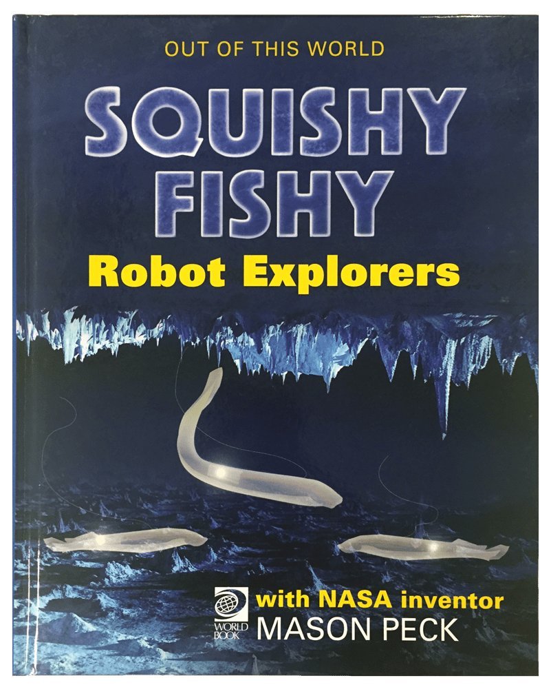 Squishy, Fishy Robot Explorers with NASA Inventor Mason Peck by Jeff de ...