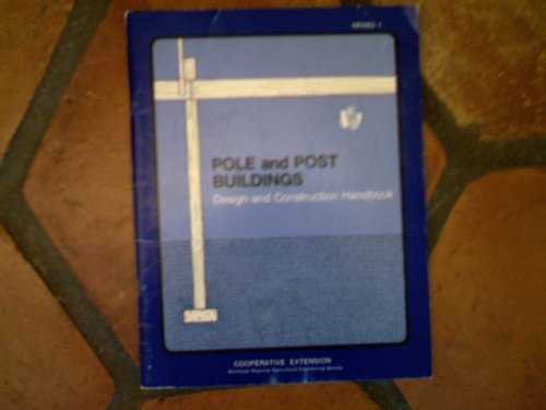 Pole and Post Building Design and Construction Handbook by Cooperative ...