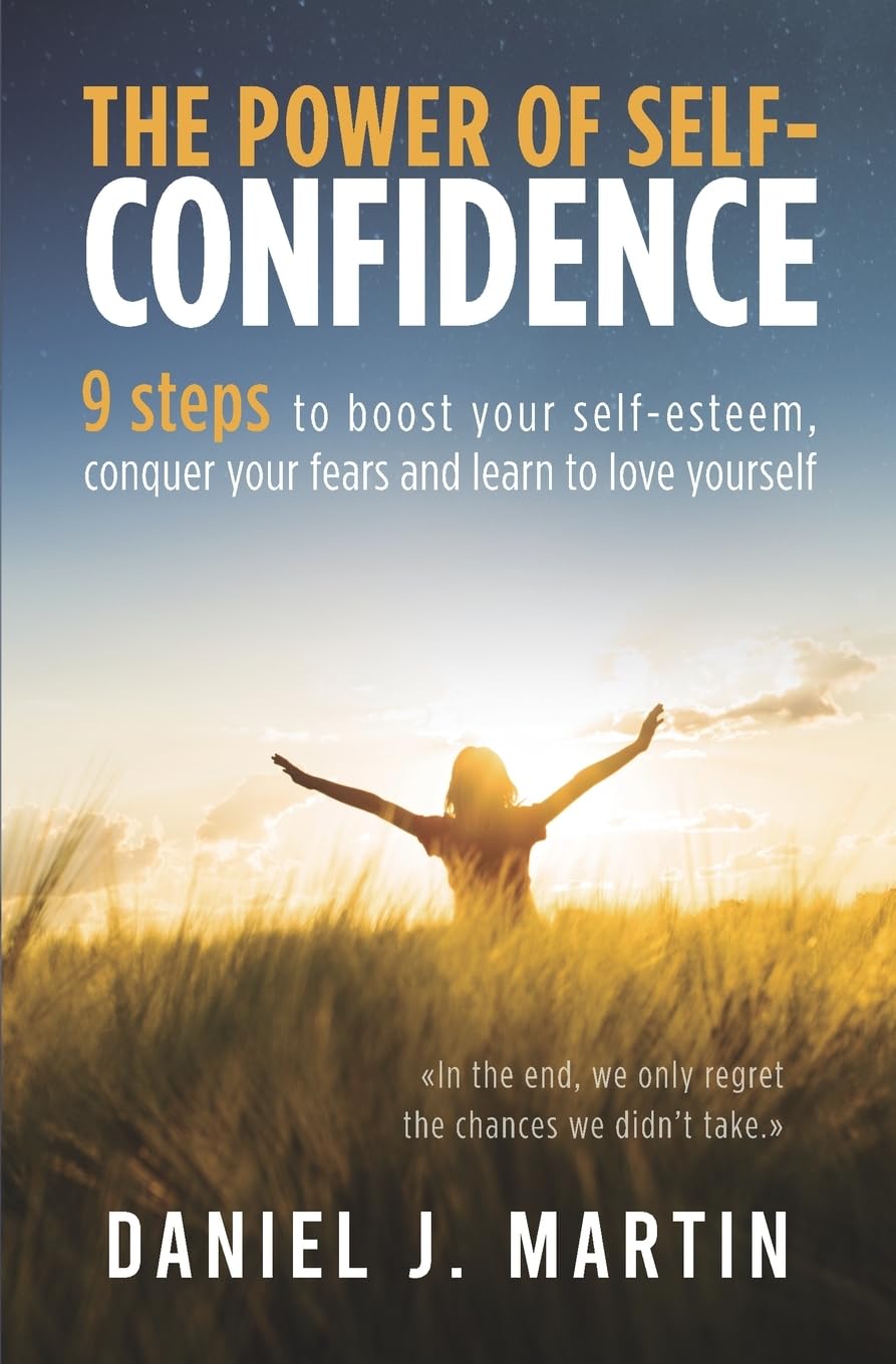 The power of self-confidence: 9 steps to boost your self-esteem ...