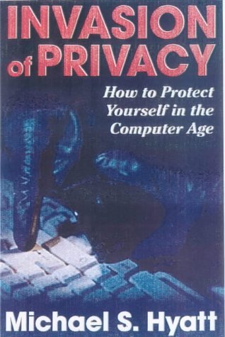 Invasion of Privacy: How to Protect Yourself in the Digital Age: How to ...