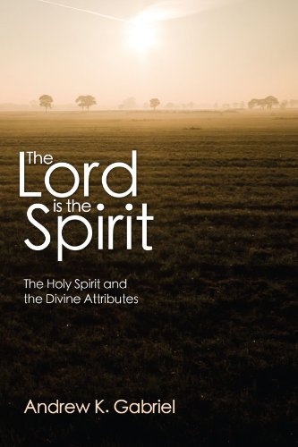 The Lord is the Spirit: The Holy Spirit and the Divine Attributes by ...
