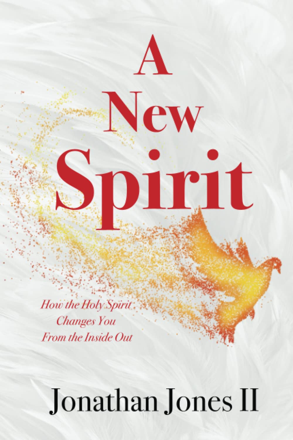 A New Spirit: How the Holy Spirit Changes You From the Inside by ...