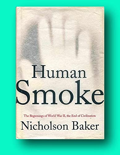 Rare Nicholson Baker 1st edit/1st print Human Smoke The Beginnings of World War II the End 1st ...