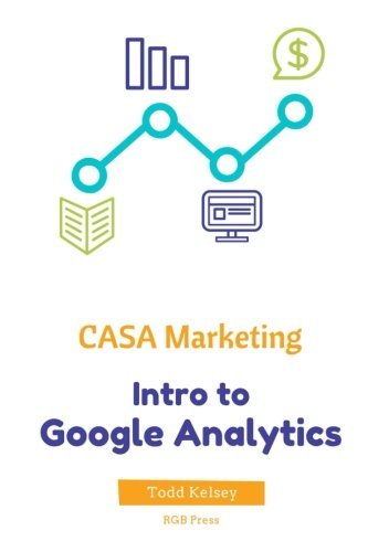 CASA Marketing: Intro to Google Analytics by Todd Kelsey by Todd Kelsey ...