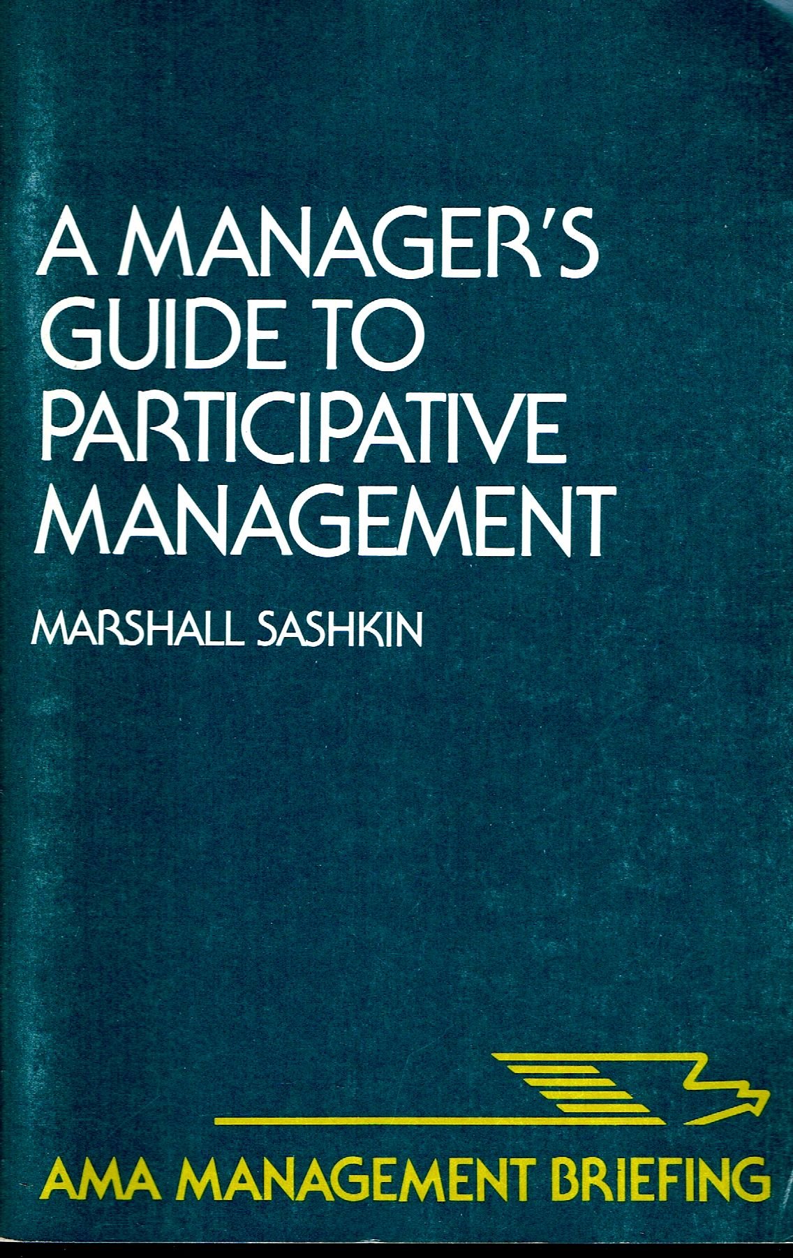 A Manager's Guide to Participative Management by Marshall Sashkin ...