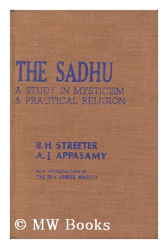 The Sadhu : a Study in Mysticism and Practical Religion / by B. H ...