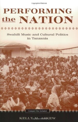Performing the Nation: Swahili Music and Cultural Politics in Tanzania ...
