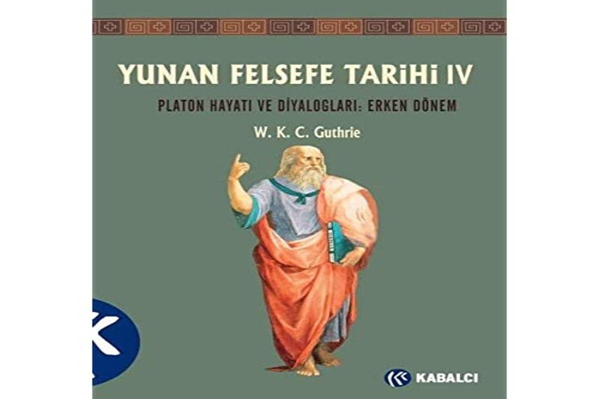 Yunan Felsefe Tarihi 4. Cilt;Platon Hayati ve Diyaloglar : Erken Dönem ...