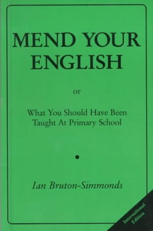 Mend Your English: Or What You Should Have Been Taught at Primary ...