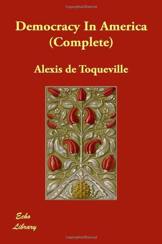 Democracy In America (Complete) by Alexis de Toqueville by Alexis de ...