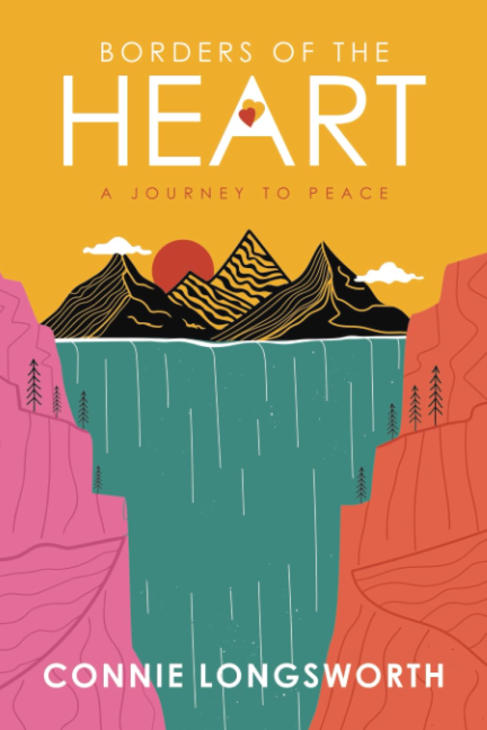 borders-of-the-heart-a-journey-to-peace-by-connie-longsworth-goodreads