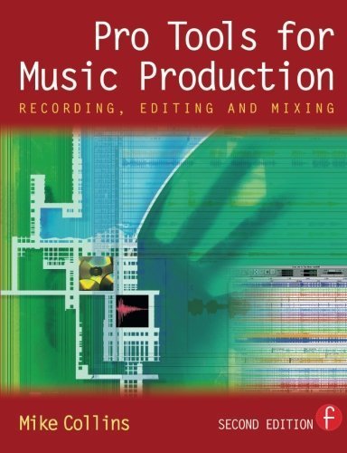 Pro Tools for Music Production: Recording, Editing and Mixing by Mike ...