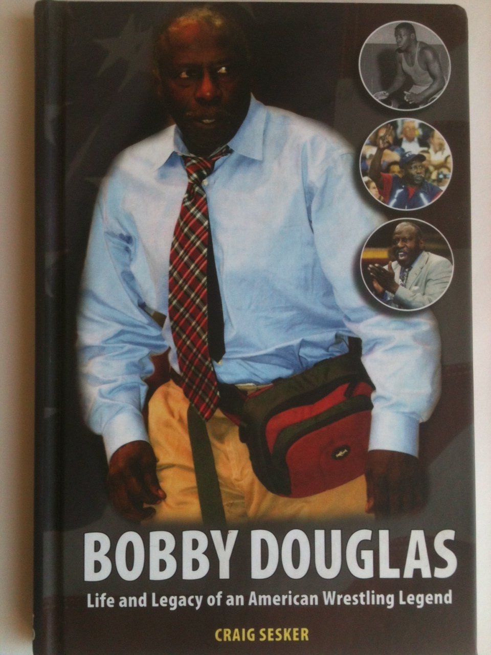 Bobby Douglas Life and Legacy of an American Wrestling Legend by Craig ...