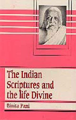 Indian Scriptures and the Life Divine by Binita Pani | Goodreads