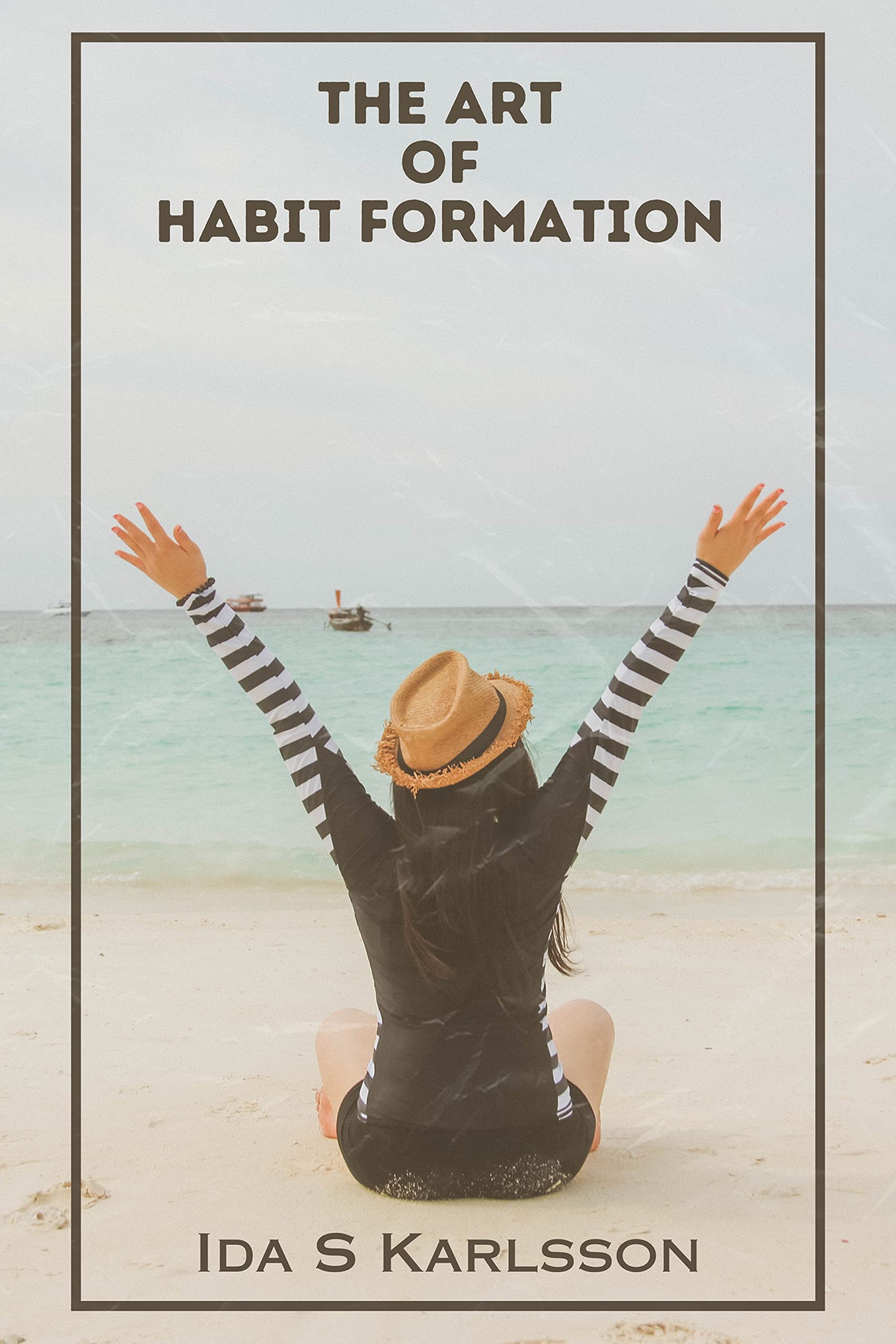 The Art of Habit Formation by Ida S Karlsson | Goodreads