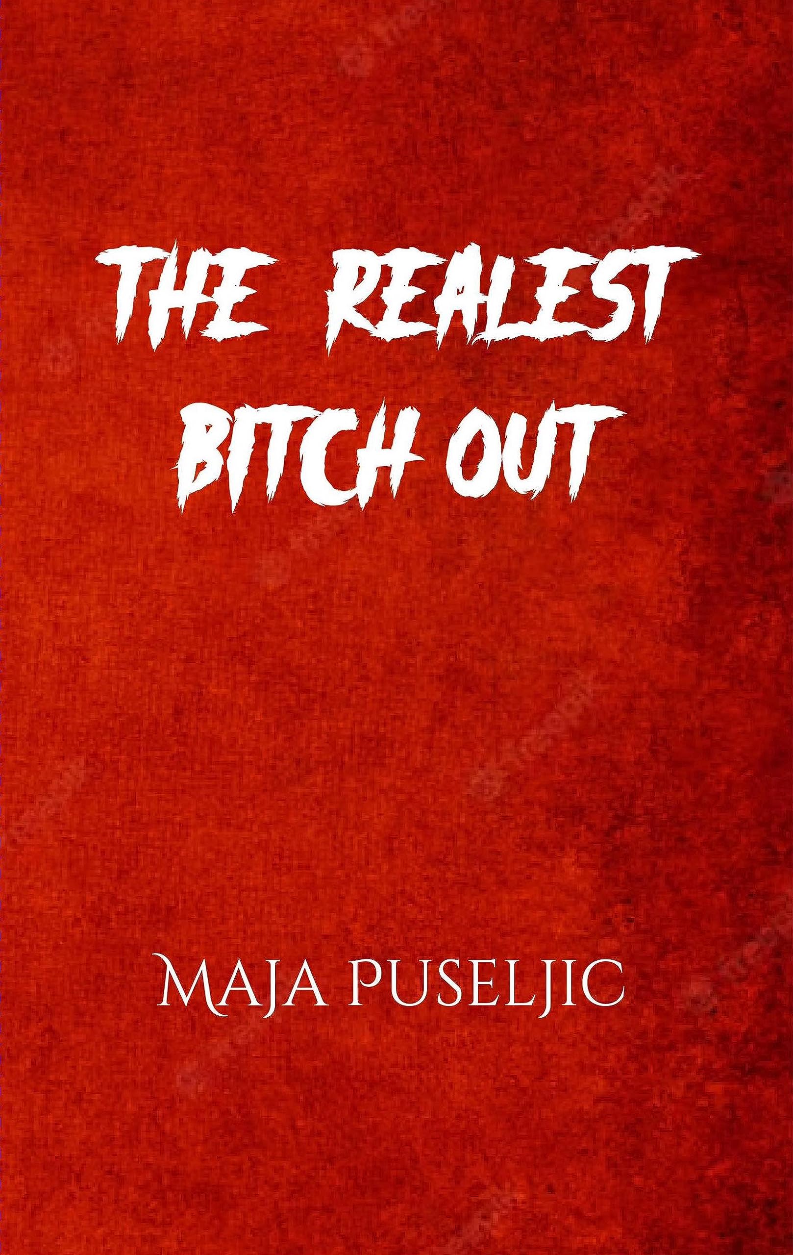 The Realest Bitch Out by Maja Puseljic | Goodreads