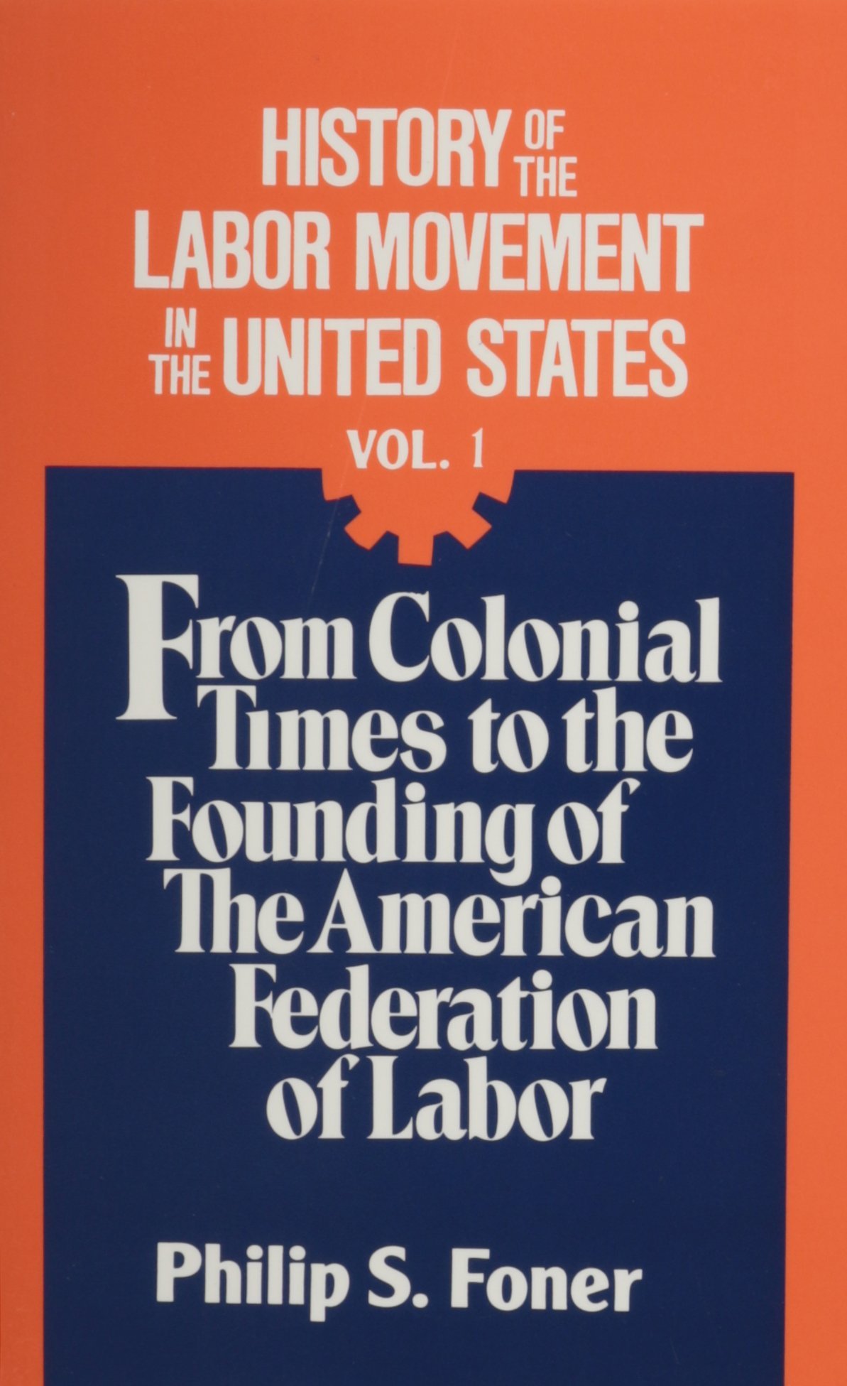 History of the Labor Movement in the United States, Vol. 1: From ...