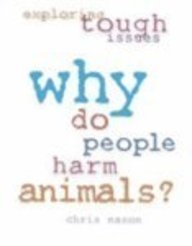 Why Do People Harm Animals? (Exploring Tough Issues) by Chris Mason ...