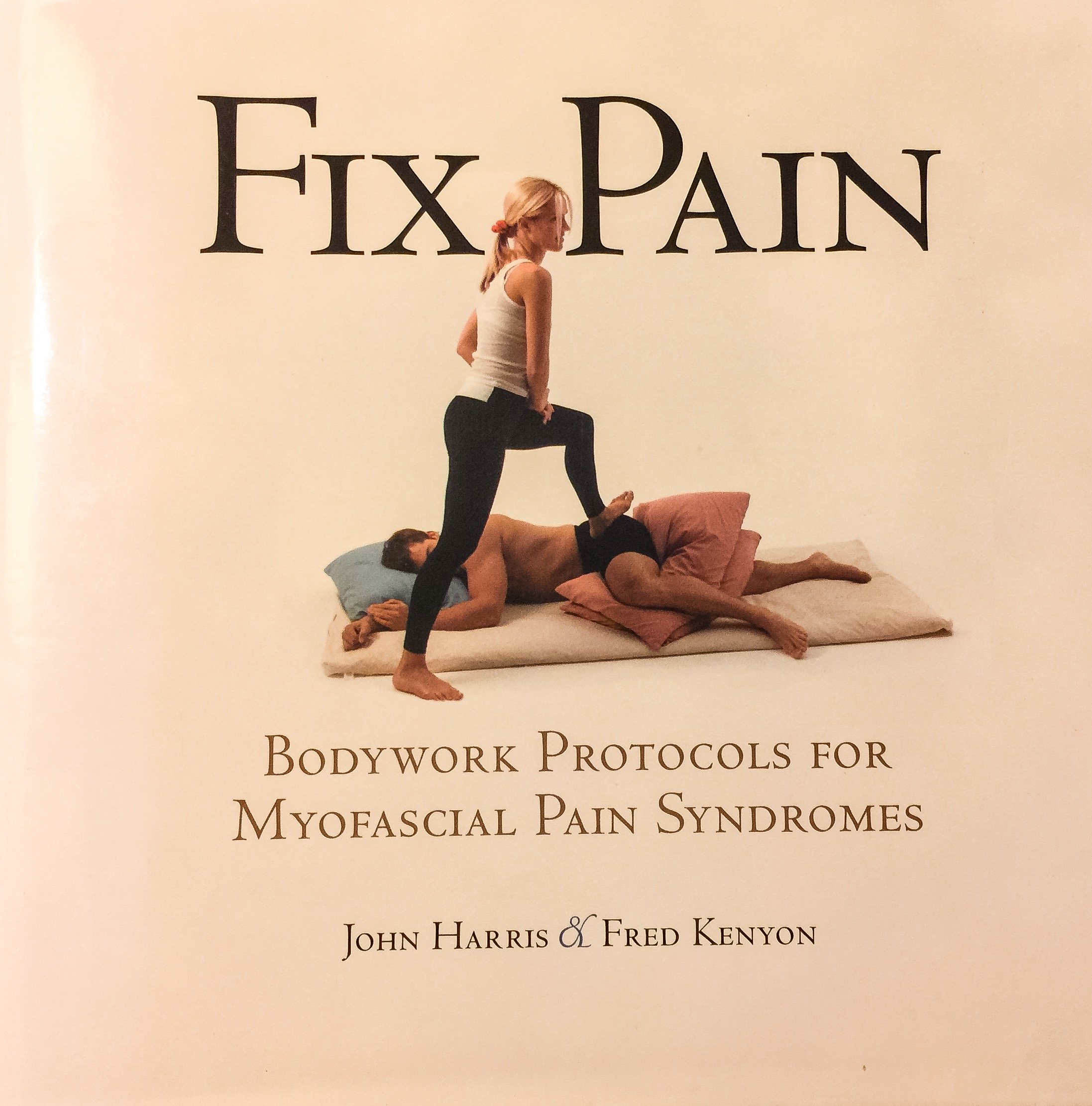 Fix Pain: Bodywork Protocols for Myofascial Pain Syndromes by John ...