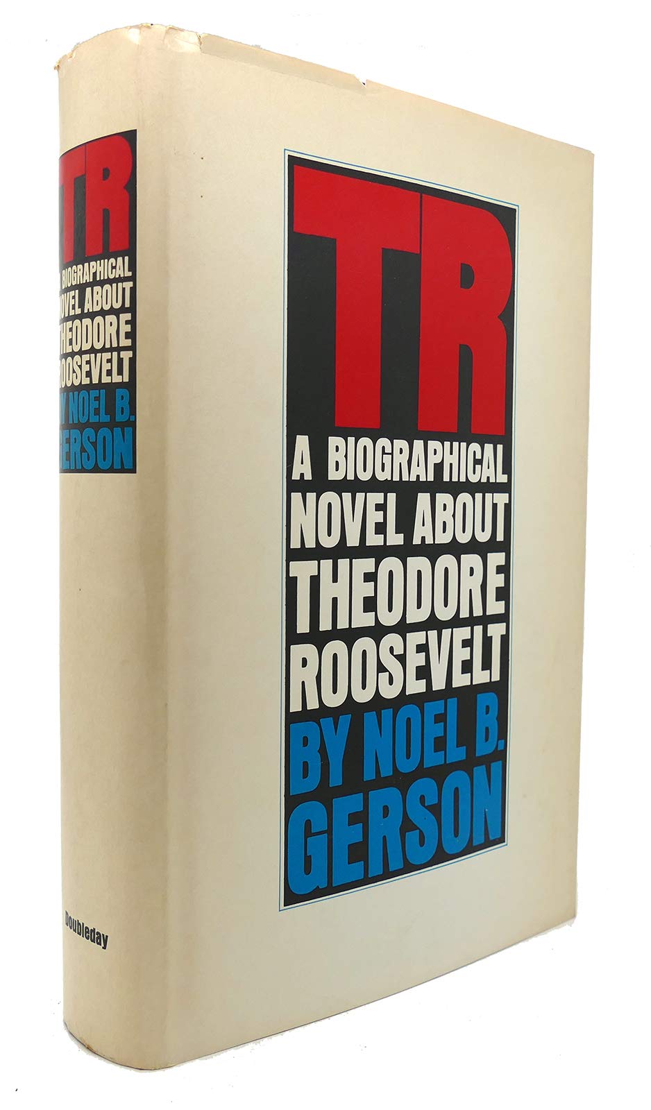 TR: A Biographical Novel About Theodore Roosevelt by Noel B. Gerson ...