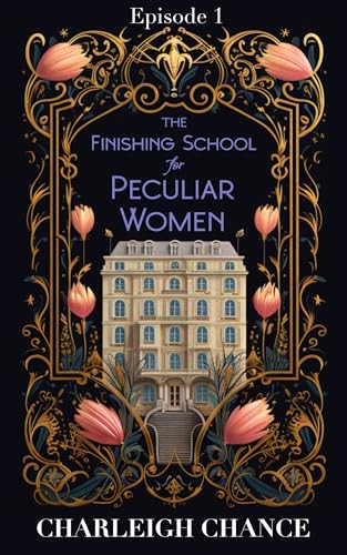 The Finishing School For Peculiar Women: Episode 1 by Charleigh Chance ...