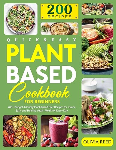 Quick & Easy Plant Based Cookbook For Beginners: 200+ Budget-Friendly ...