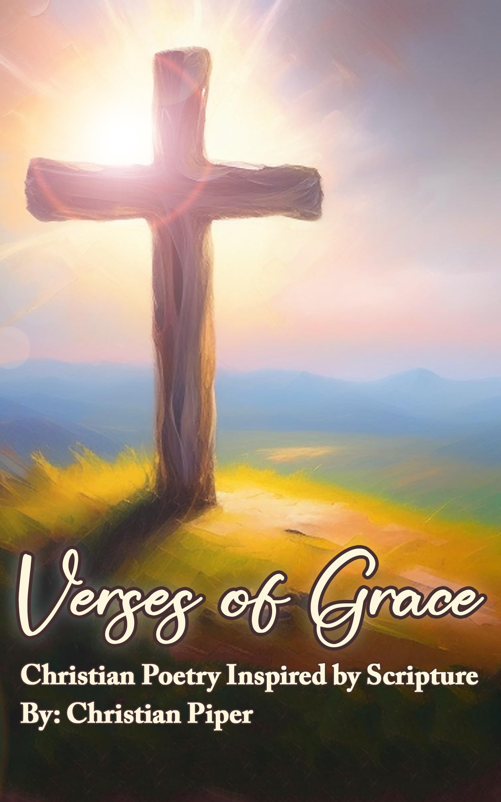 Verses of Grace: Christian Poetry Inspired by Scripture by Christian ...