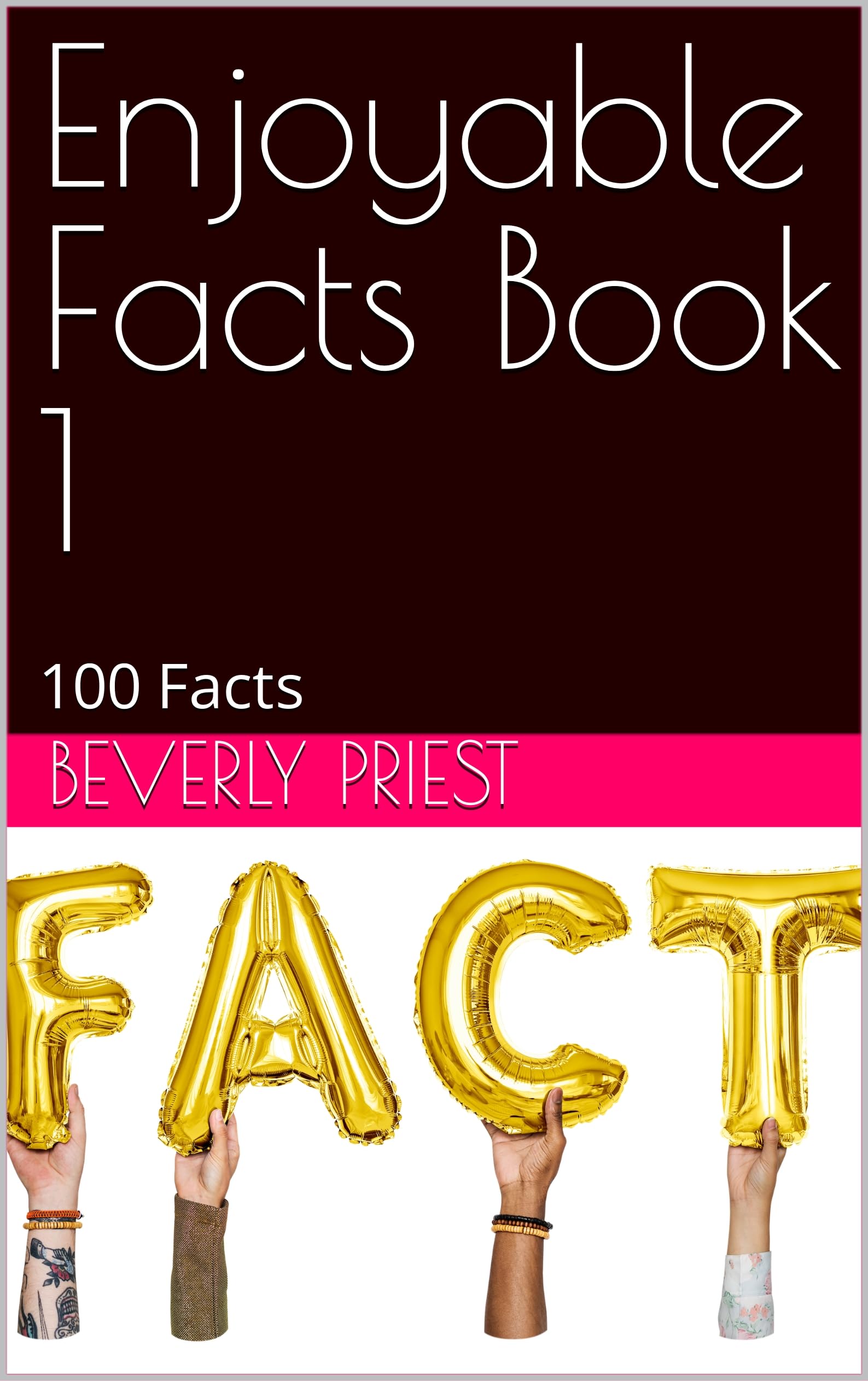 Enjoyable Facts Book 1: 100 Facts by Beverly Priest | Goodreads