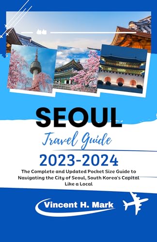 SEOUL TRAVEL GUIDE 2023-2024: The Complete and Updated Pocket Size ...