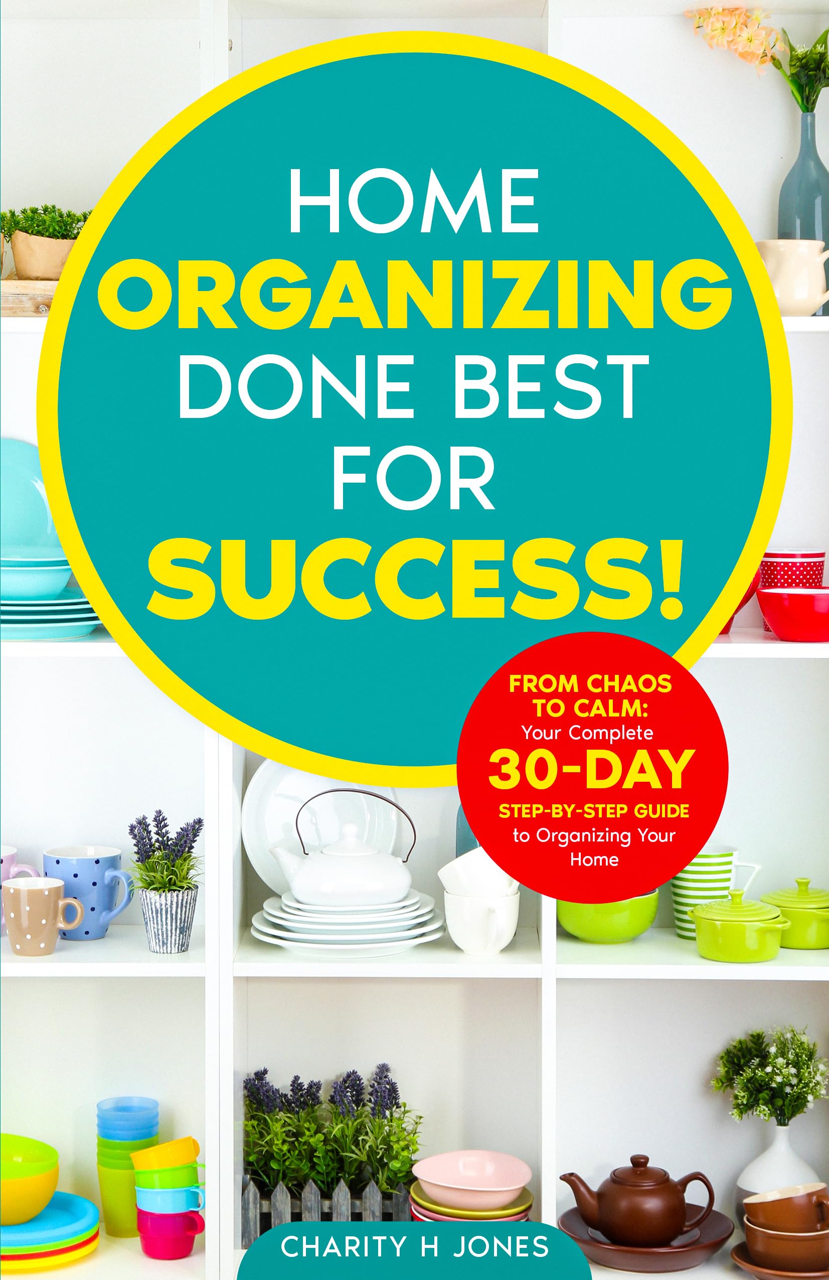 Organizing Done Best for Success!: From Chaos to Calm: Your 30-Day Step ...