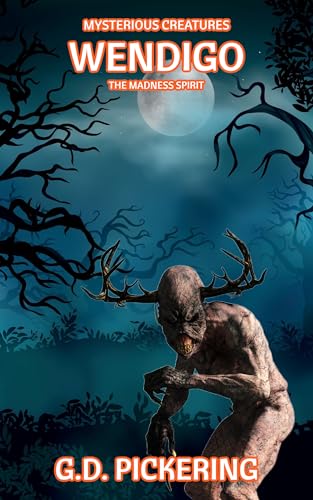Mysterious Creatures: Wendigo: The Madness Spirit by G.D. Pickering | Goodreads