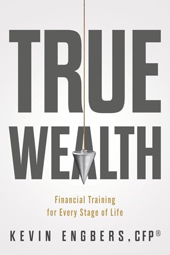 True Wealth: Financial Training for Every Stage of Life by Kevin ...