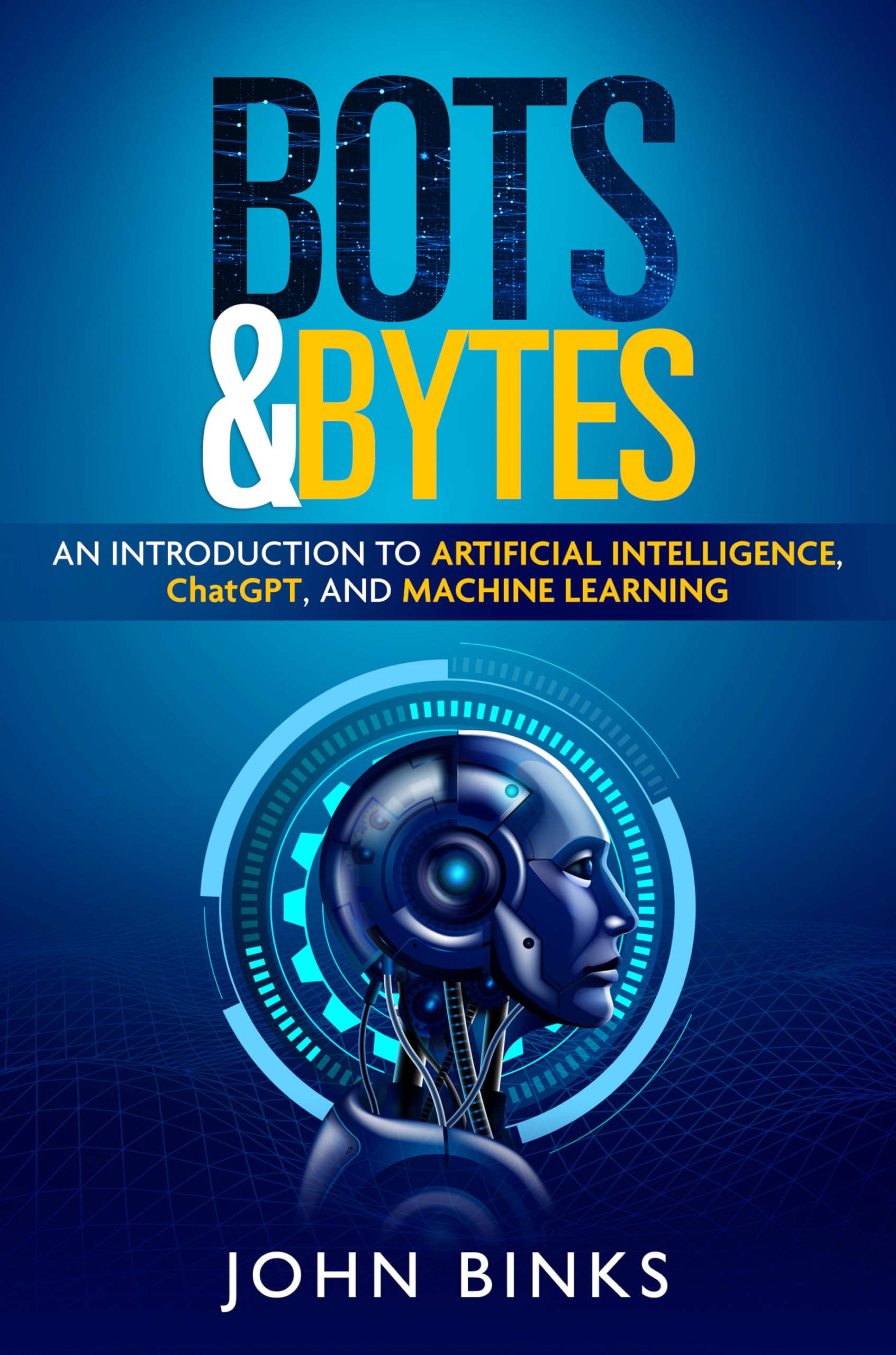 Bots & Bytes: An Introduction to Artificial Intelligence, ChatGPT, and ...