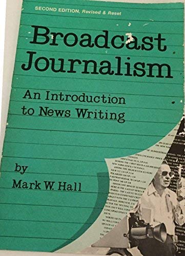 Broadcast Journalism: An Introduction to News Writing by Mark W. Hall ...