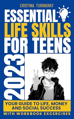 Essential Life Skills for Teens, with workbook exercises : A Comprehensive Guide to Life, Money ...