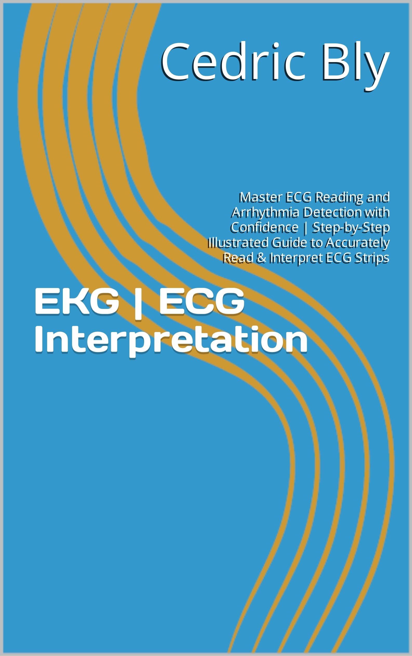 EKG | ECG Interpretation: Master ECG Reading and Arrhythmia Detection with Confidence | Step-by ...