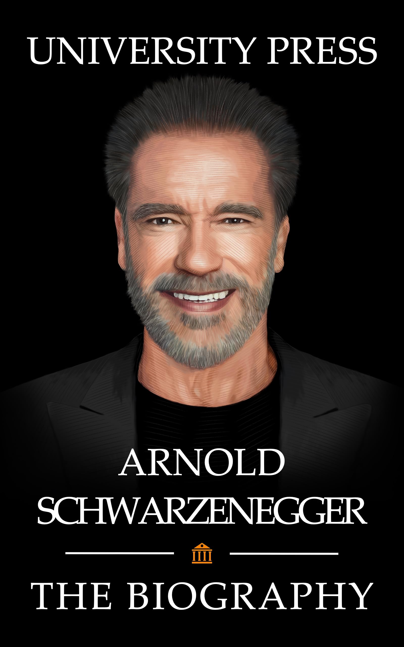 Arnold Schwarzenegger: The Biography of Arnold Schwarzenegger by University Press | Goodreads
