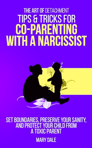 The Art of Detachment: Tips & Tricks for Co-Parenting with a Narcissist ...