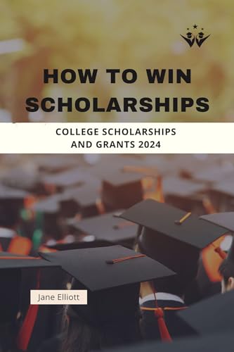 How to Win Scholarships : College Scholarships and Grants 2024 by Jane ...