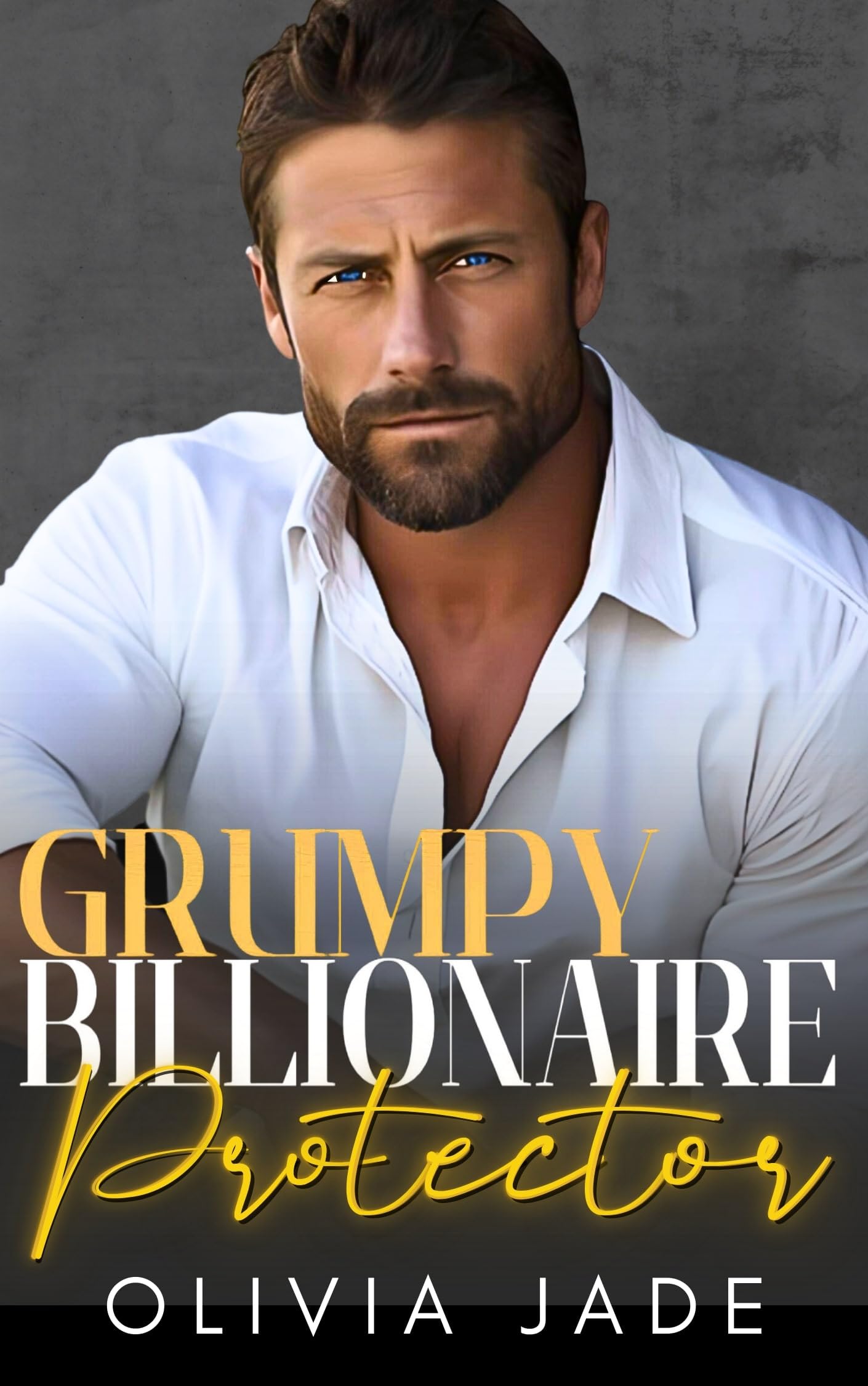Grumpy Billionaire Protector by Olivia Jade | Goodreads