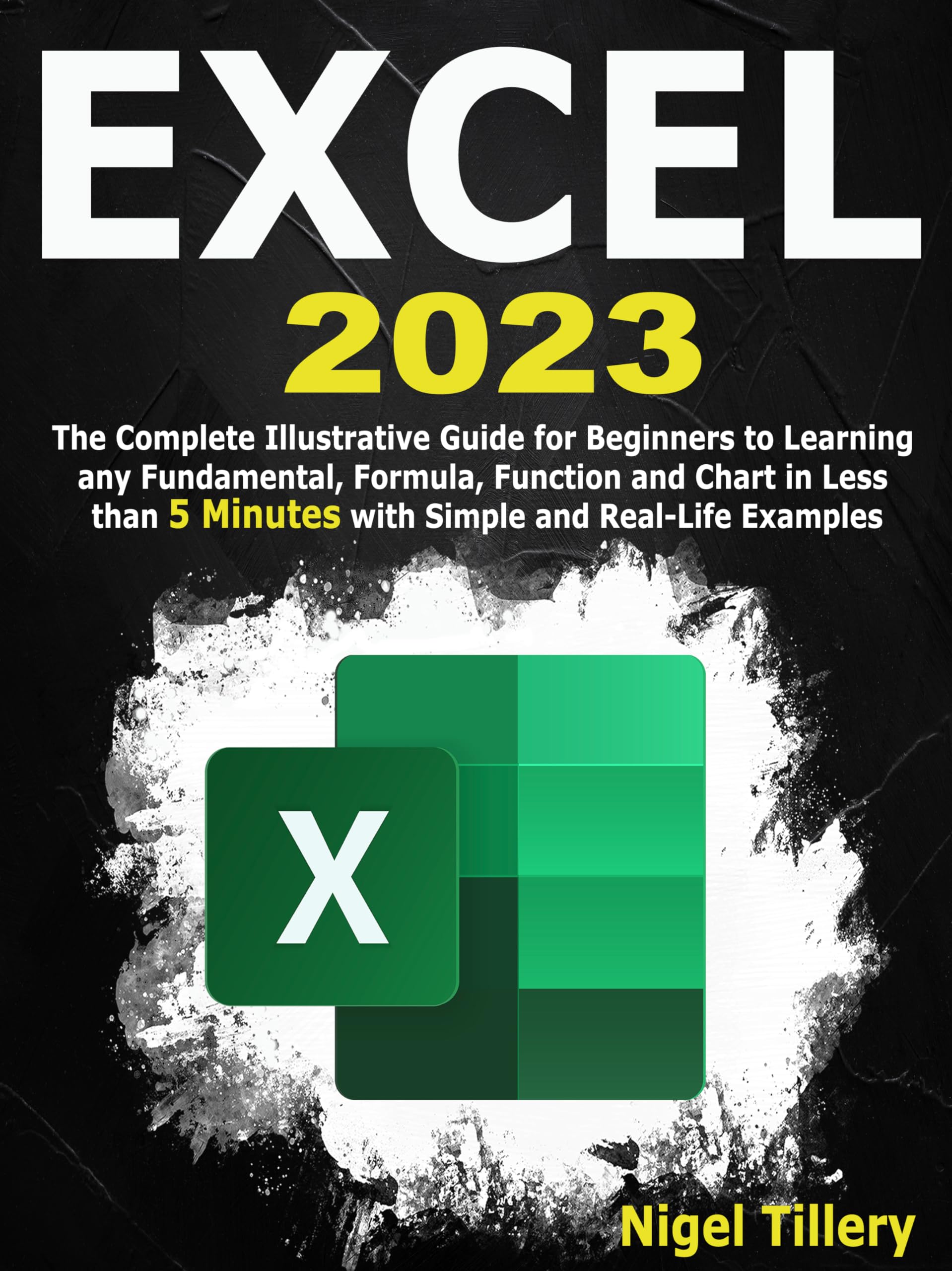 Excel : The Complete Illustrative Guide for Beginners to Learning any Fundamental, Formula ...