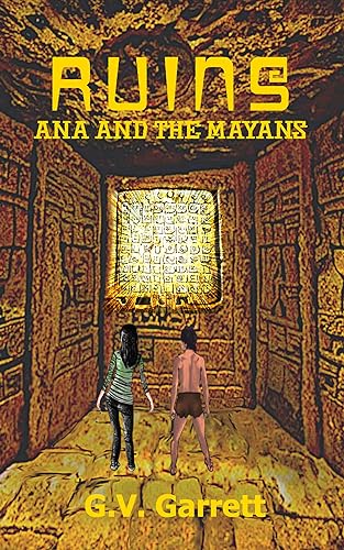 RUINS: Ana and the Mayans by G. V. Garrett | Goodreads