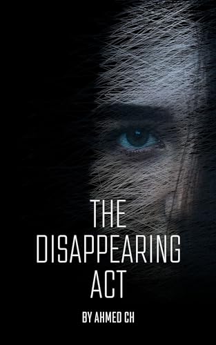 The Disappearing Act by Ahmed Ch | Goodreads