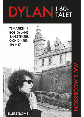 Dylan i 60-talet: Tematiken i Bob Dylans sångtexter och dikter 1961–67 by Mats Jacobsson | Goodreads