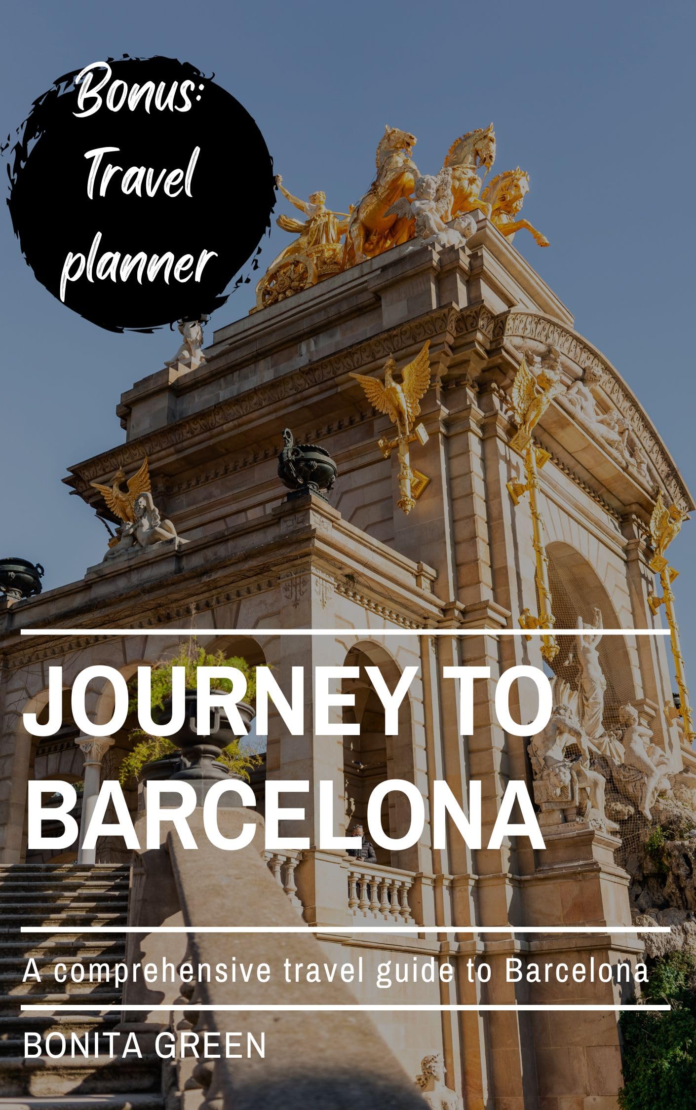 Journey to Barcelona: A comprehensive travel guide to Barcelona by ...