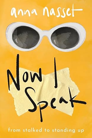 Now I Speak: From Stalked to Standing Up by Anna Nasset | Goodreads