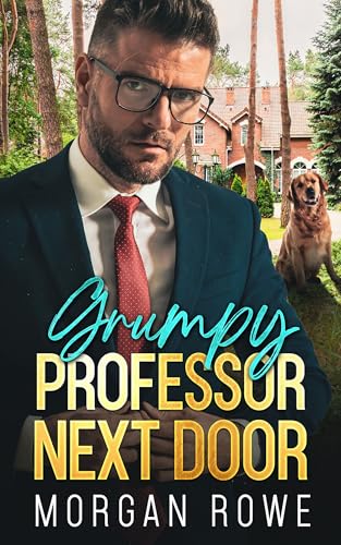 Grumpy Professor Next Door: An Enemies to Lovers Off-Limits Romance by ...