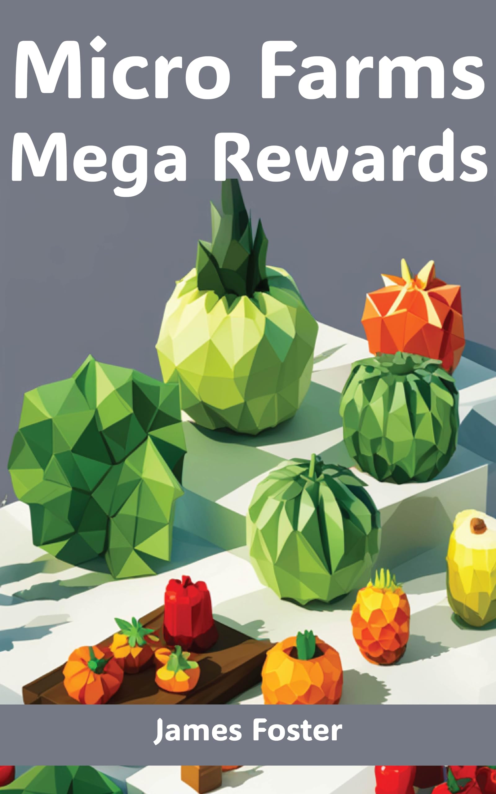 Micro-Farms, Mega Rewards: Your Guide to Indoor Gardening and Urban ...